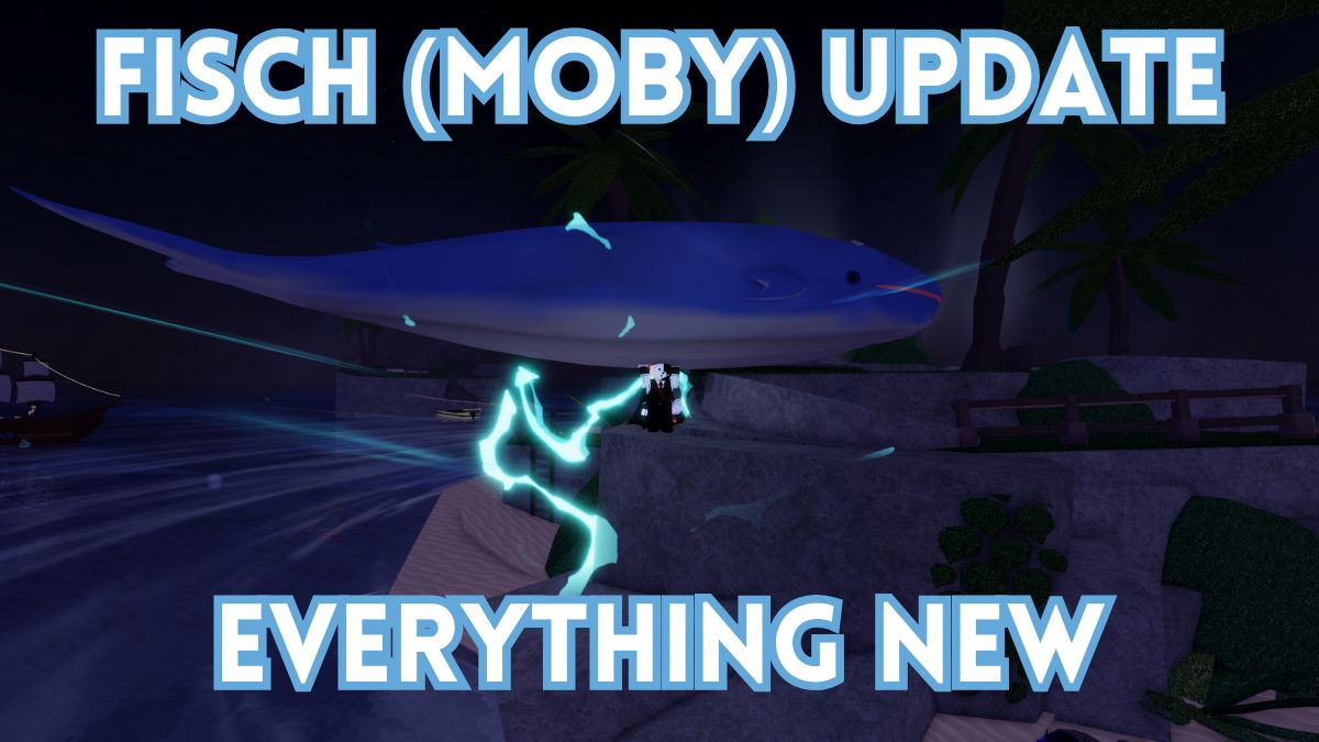 Everything New in the Fisch Moby Update – Destructoid