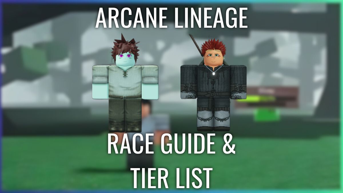 Ultimate Arcane Lineage Race Tier List and Guide – Destructoid