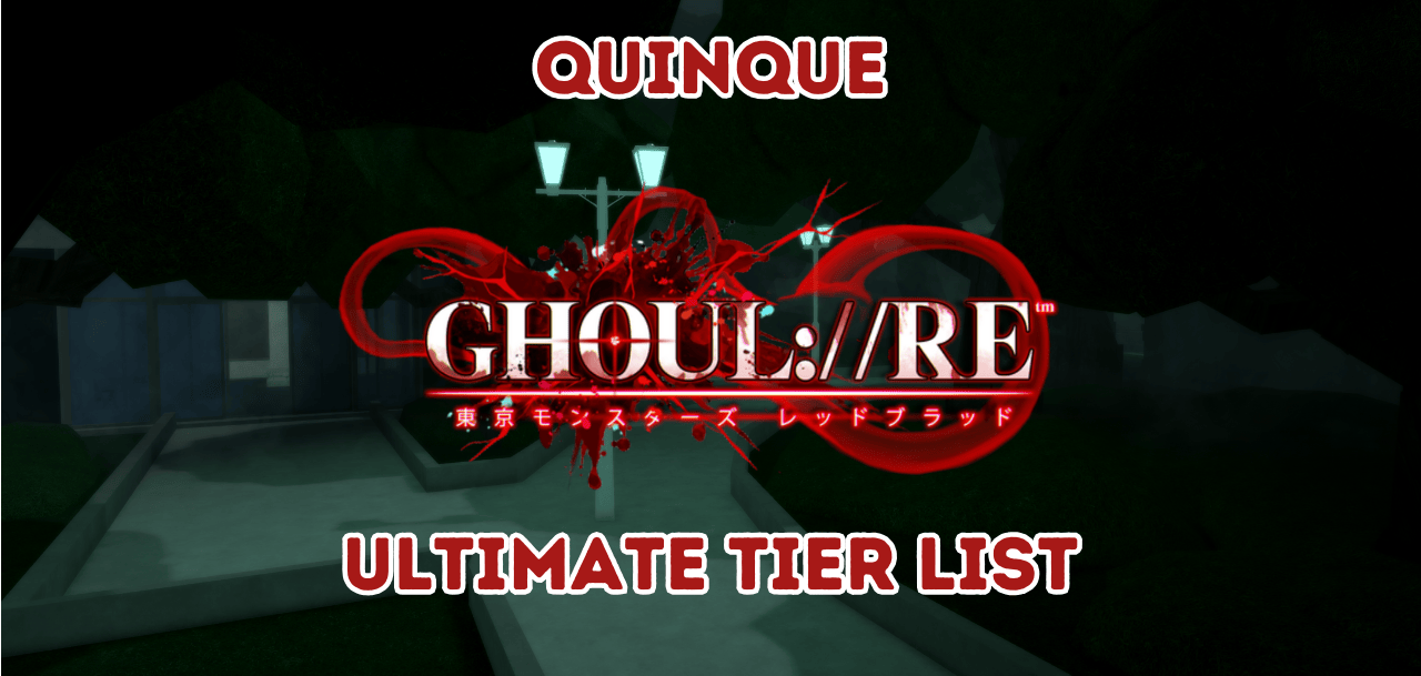 Ultimate GHOUL://RE Quinque Tier List – Destructoid