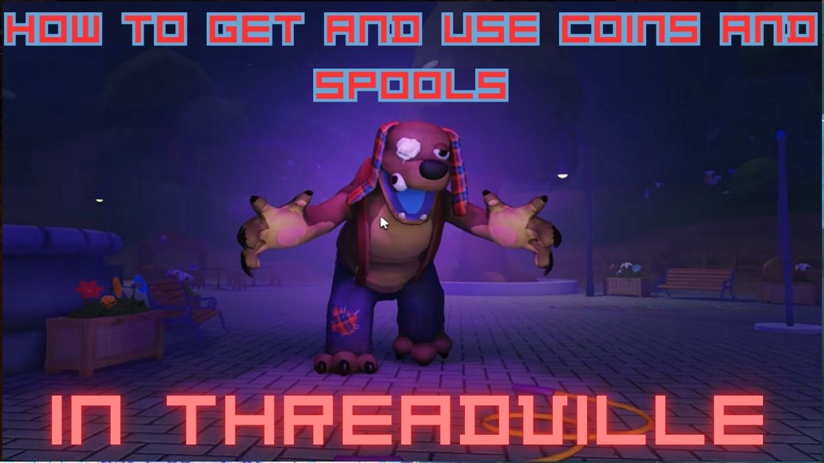 How to Get and Use Coins and Spools in Threadville – Destructoid