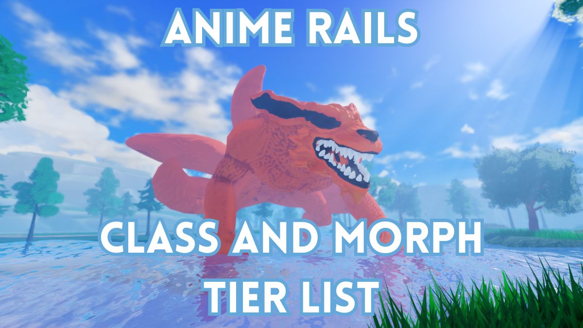 Ultimate Anime Rails Class and Morph Tier List – Destructoid