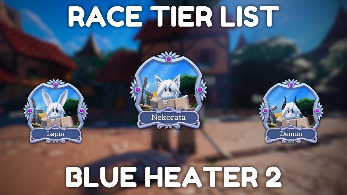 Definitive Blue Heater 2 Race Tier List [RELEASE🏜️] – Destructoid