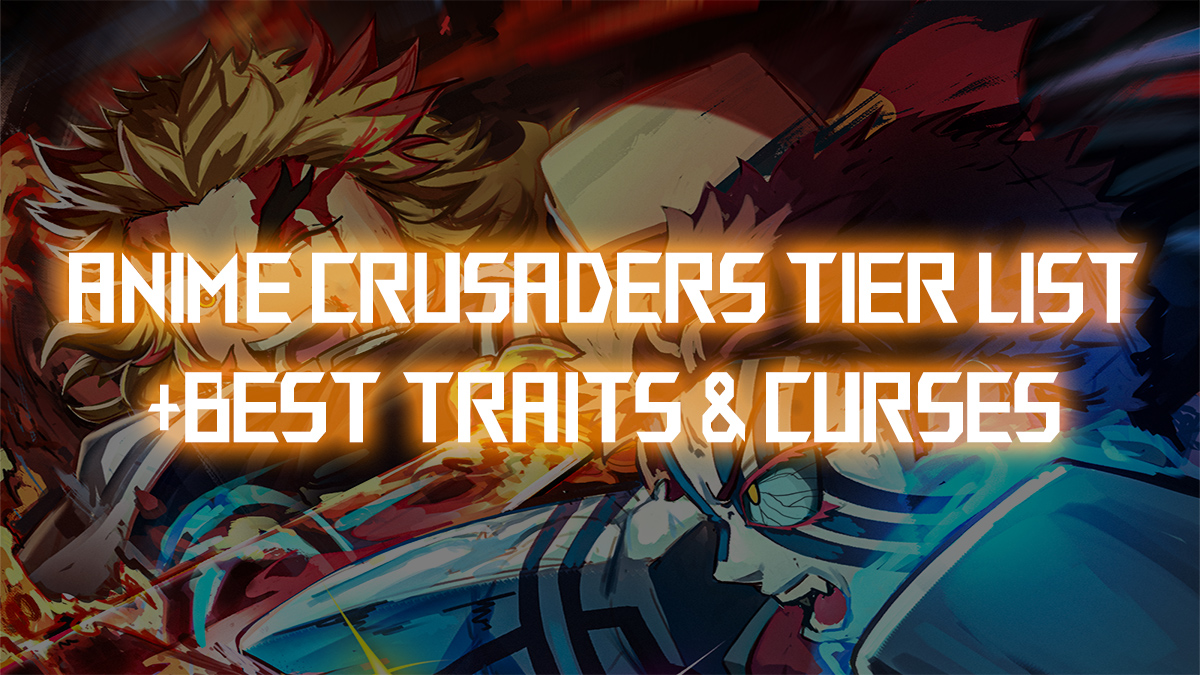 Anime Crusaders Tier List - Best Units & Traits [UPD 2] – Destructoid