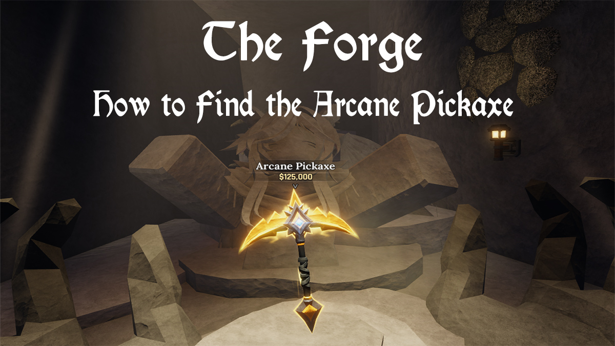 How to Get Arcane Pickaxe in The Forge – Destructoid